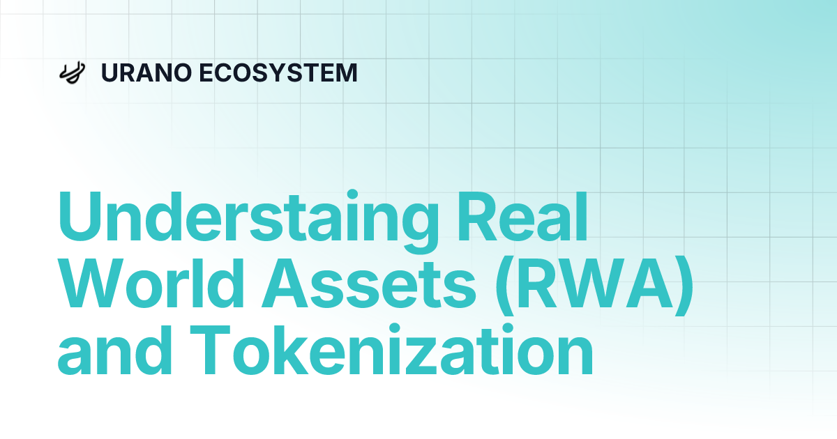 Understaing Real World Assets (RWA) and Tokenization | URANO ECOSYSTEM